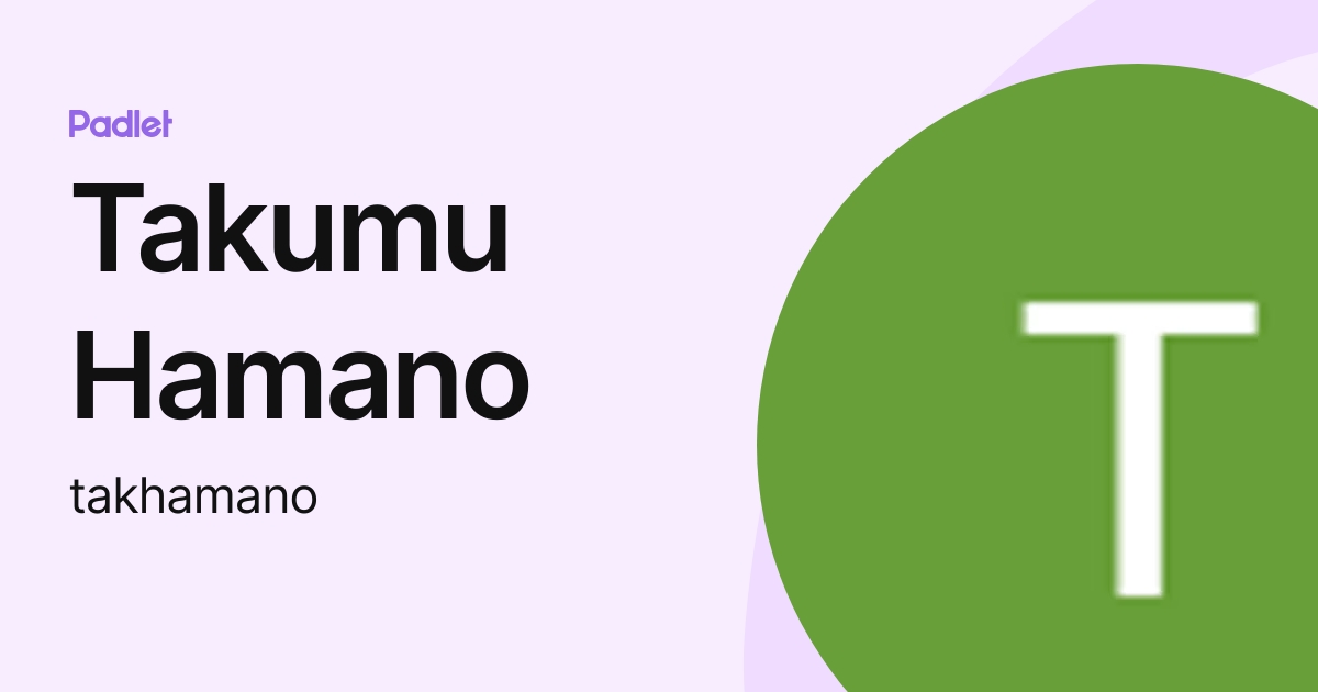 Takumu Hamano (takhamano) profile | Padlet