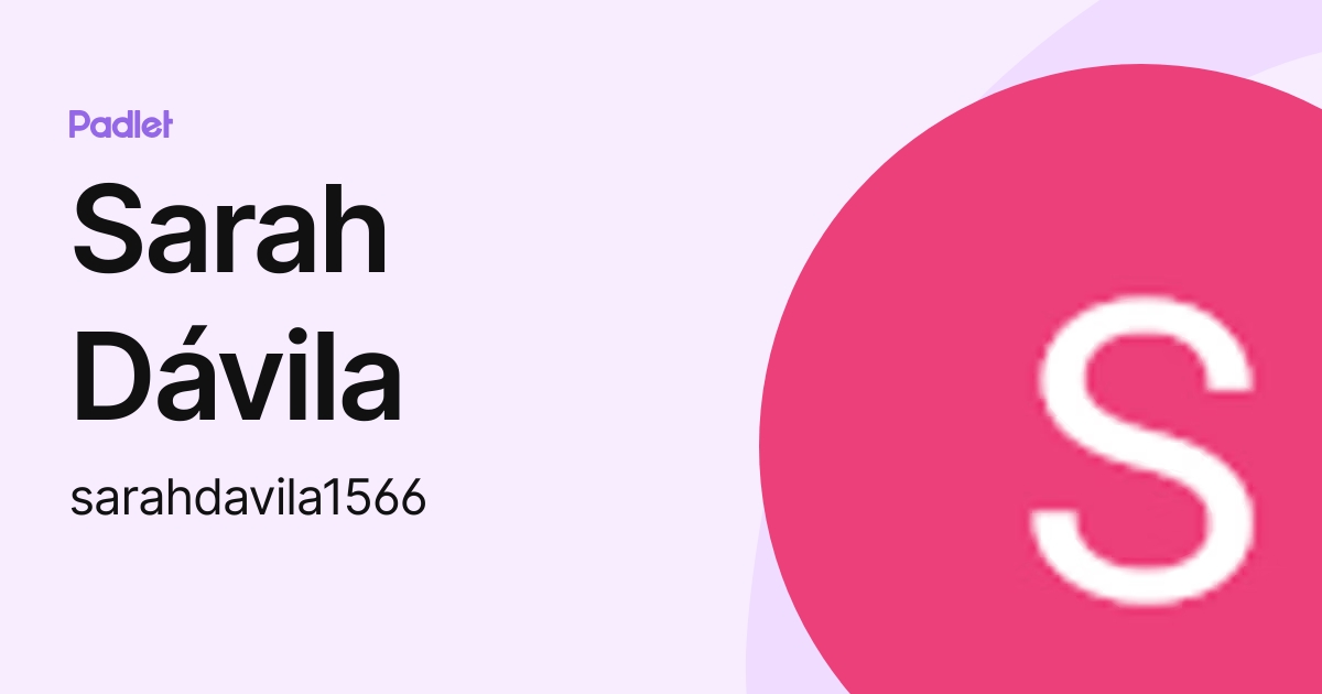 Sarah Dávila (sarahdavila1566) profile | Padlet