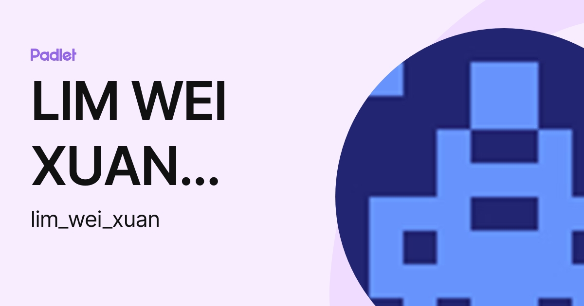 LIM WEI XUAN student (lim_wei_xuan) profile | Padlet