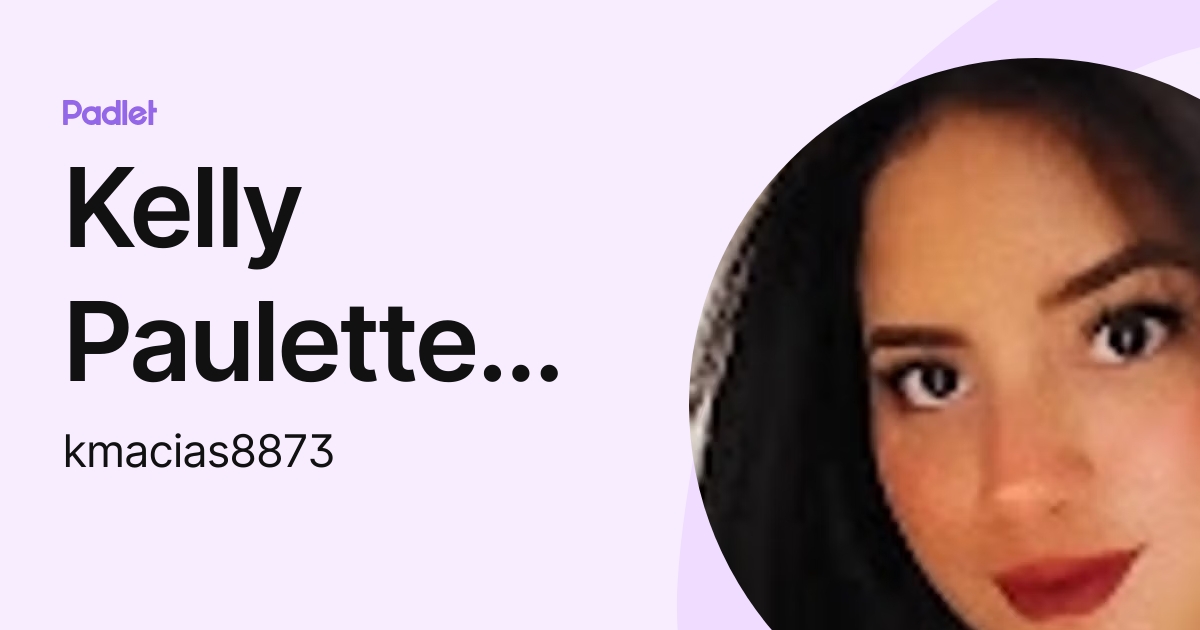 Kelly Paulette Macias Solorzano (kmacias8873) profile | Padlet