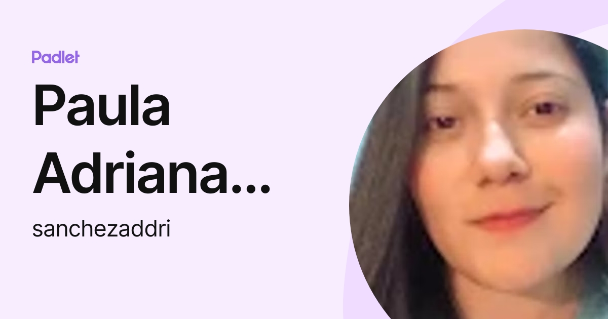 Paula Adriana Sanchez (sanchezaddri) profile | Padlet