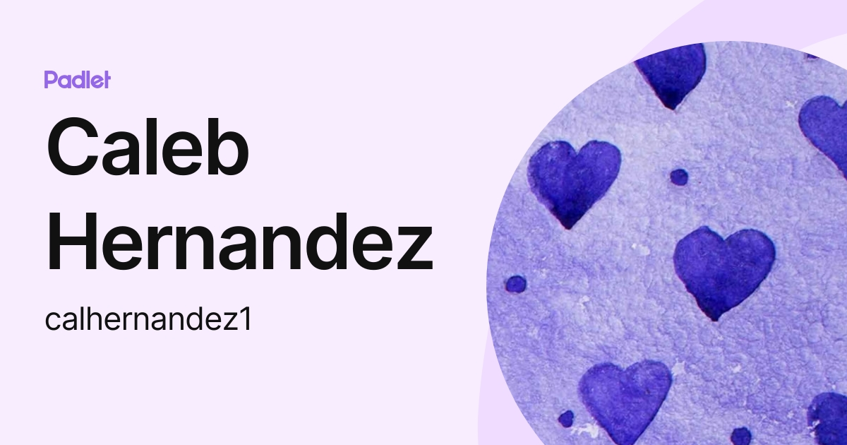 Caleb Hernandez (calhernandez1) profile | Padlet