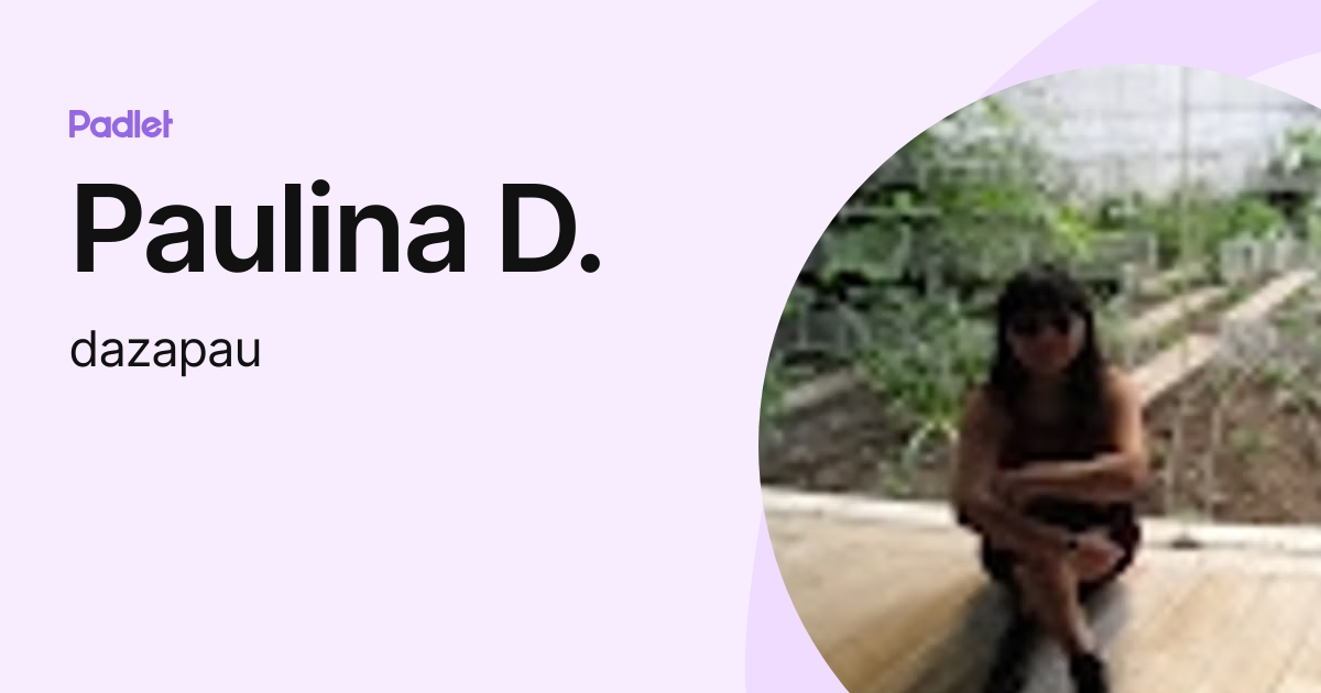 Paulina D. (dazapau) profile | Padlet