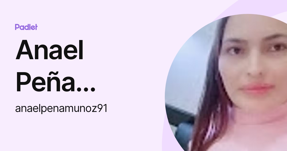 Anael Peña Muñoz (anaelpenamunoz91) profile | Padlet