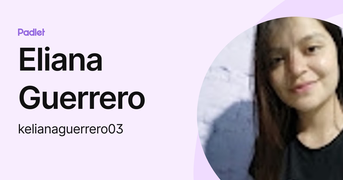 Eliana Guerrero (kelianaguerrero03) profile | Padlet