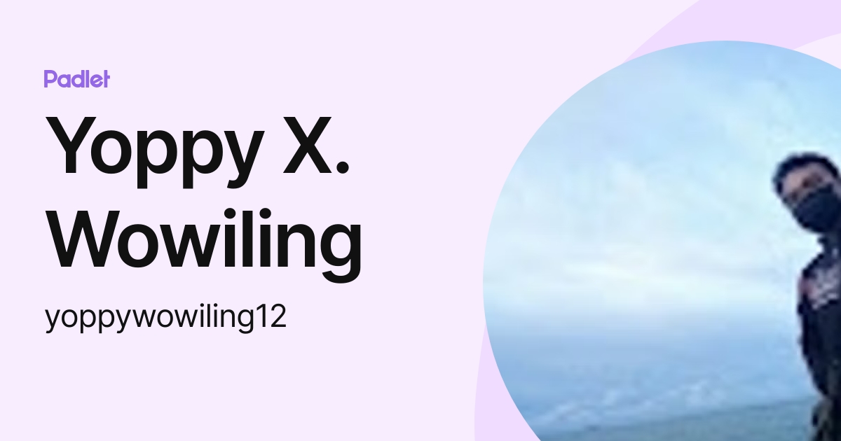 Yoppy X. Wowiling (yoppywowiling12) profile | Padlet