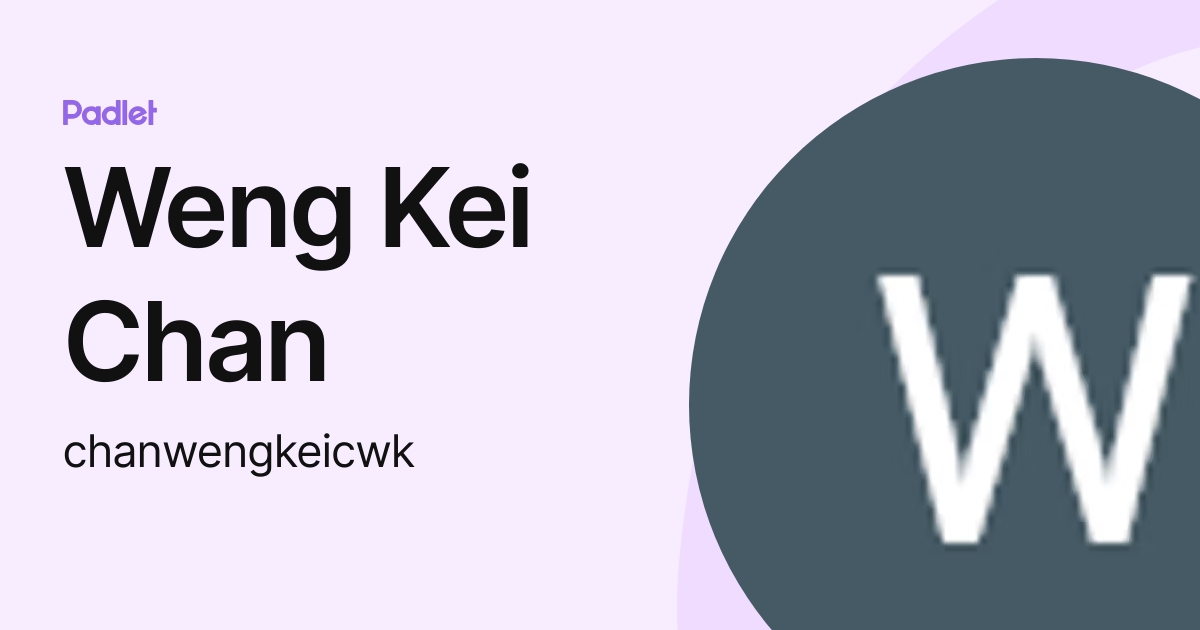 Weng Kei Chan (chanwengkeicwk) profile | Padlet