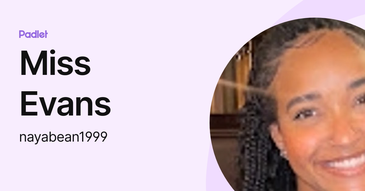 Miss Evans (nayabean1999) profile | Padlet