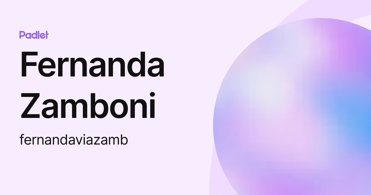 Fernanda Zamboni (fernandaviazamb) profile | Padlet