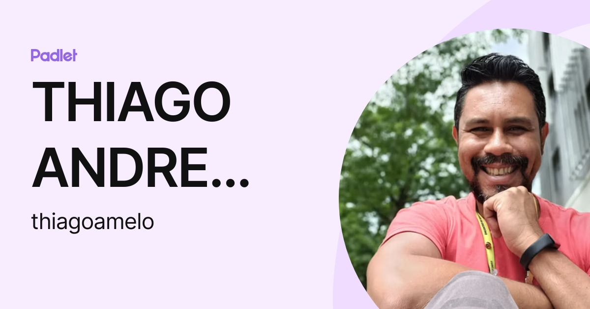 THIAGO ANDRE MELO (thiagoamelo) profile | Padlet