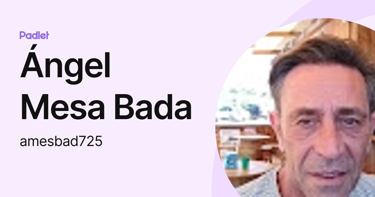 Ángel Mesa Bada (amesbad725) profile | Padlet