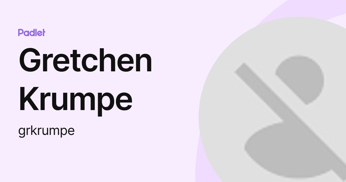 Gretchen Krumpe (grkrumpe) profile | Padlet