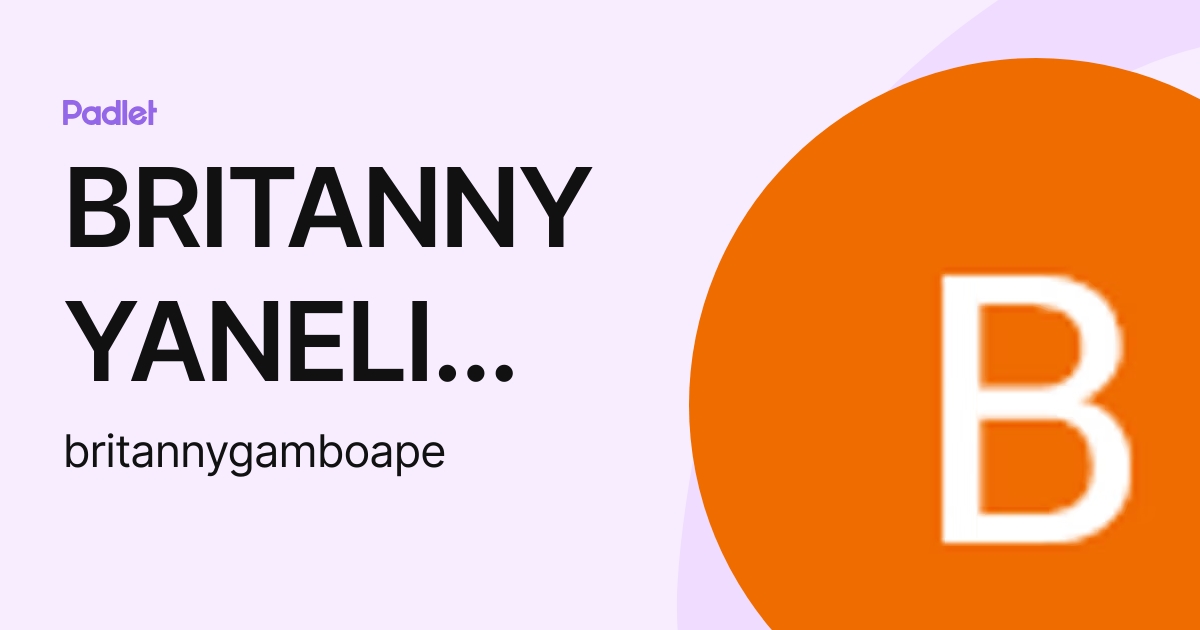 BRITANNY YANELI GAMBOA PEREZ (britannygamboape) profile | Padlet