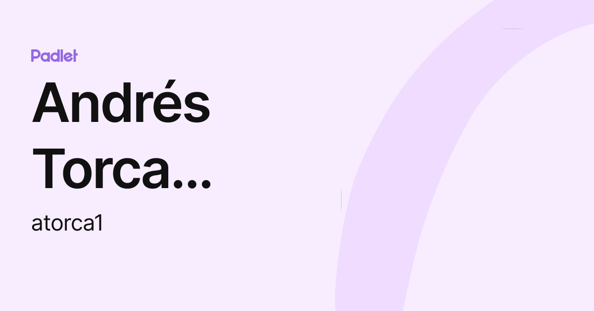 Andrés Torca Felipe (atorca1) profile | Padlet