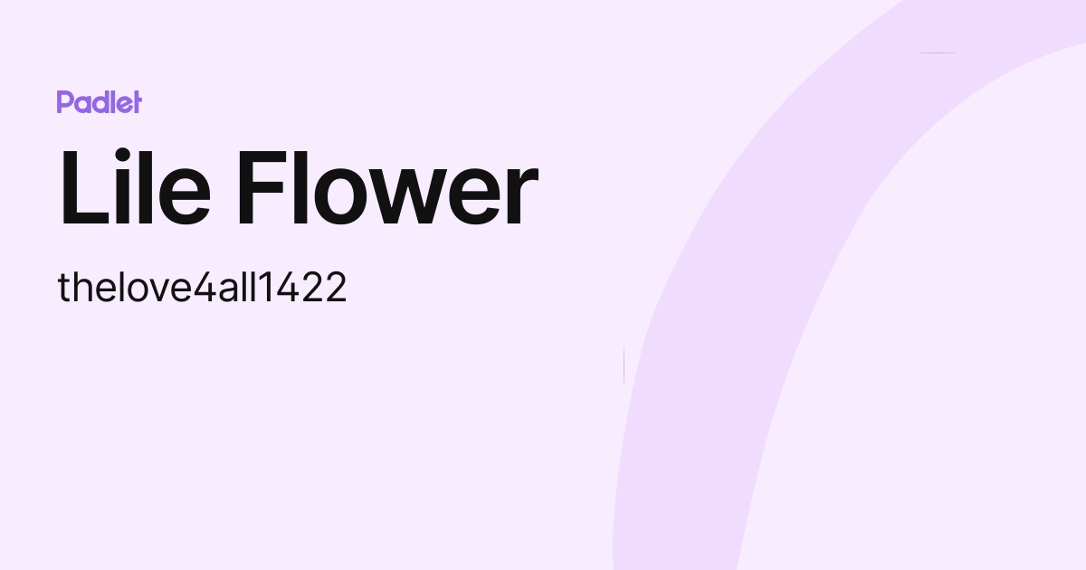 Lile Flower (thelove4all1422) profile | Padlet