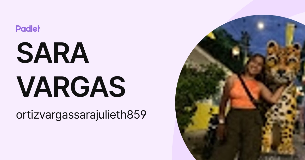 SARA VARGAS (ortizvargassarajulieth859) profile | Padlet