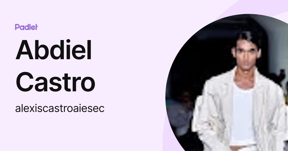 Abdiel Castro (alexiscastroaiesec) profile | Padlet
