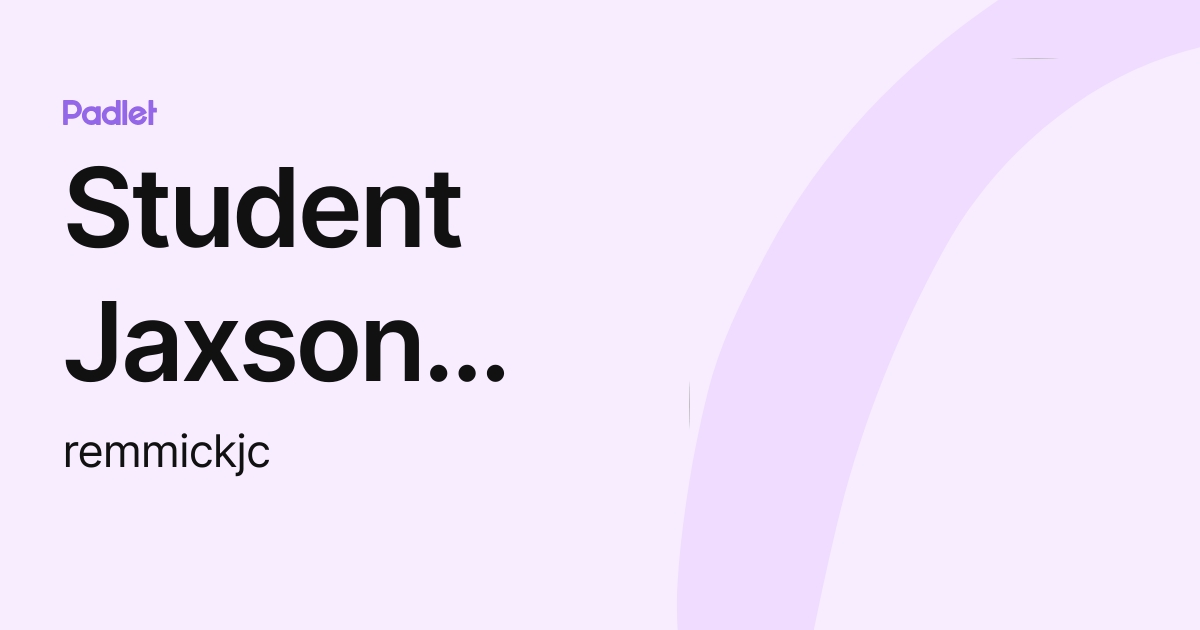 Student Jaxson Remmick (remmickjc) profile | Padlet