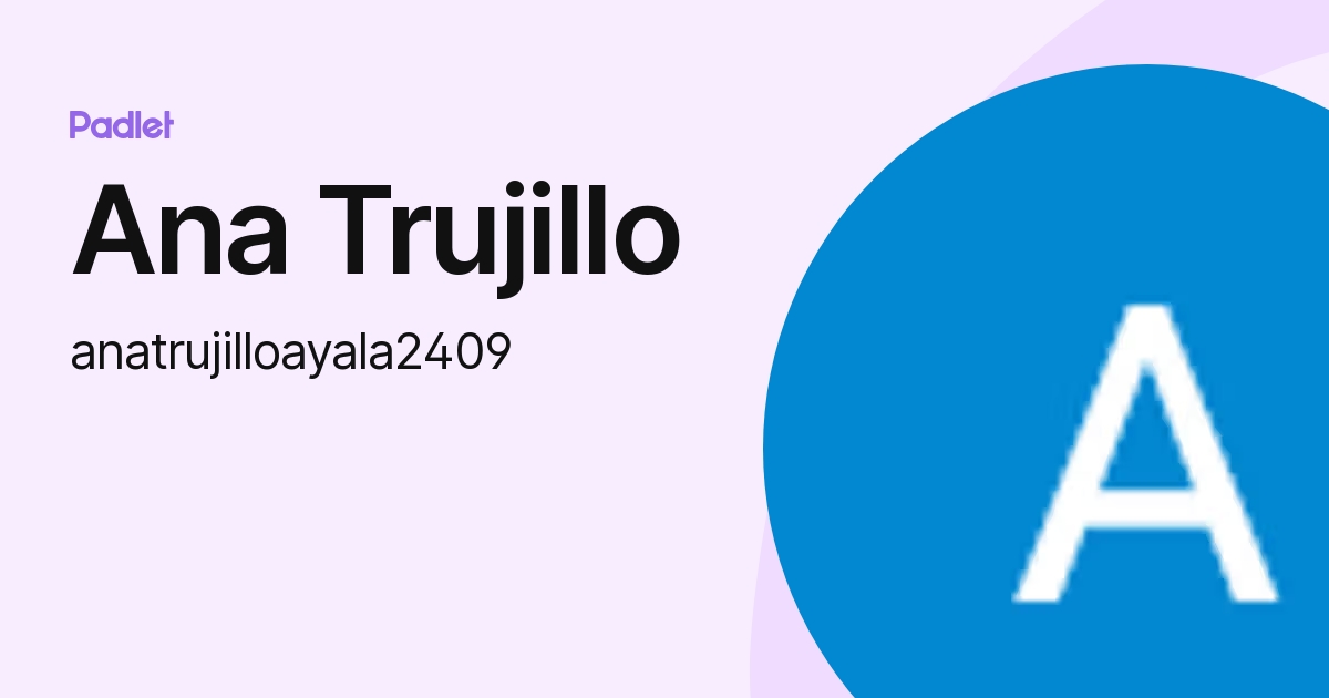 Ana Trujillo (anatrujilloayala2409) profile | Padlet