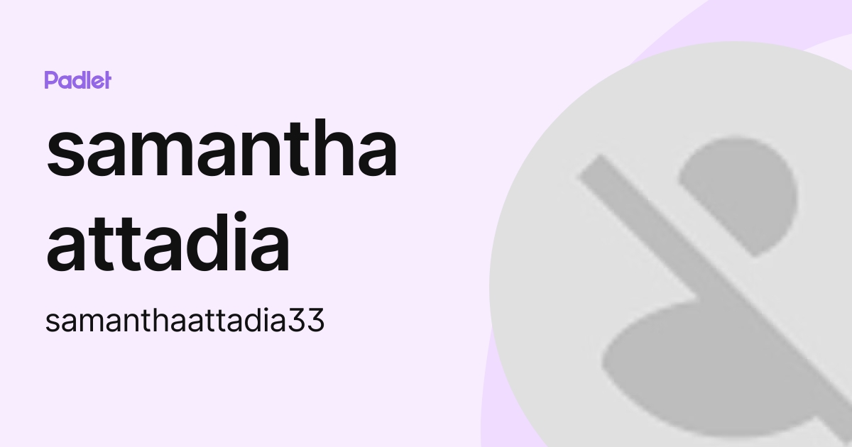 samantha attadia (samanthaattadia33) profile | Padlet