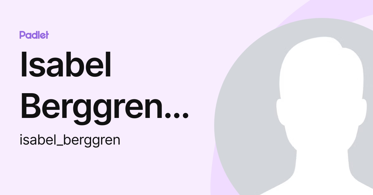 Isabel Berggren-Johansson (isabel_berggren) profile | Padlet