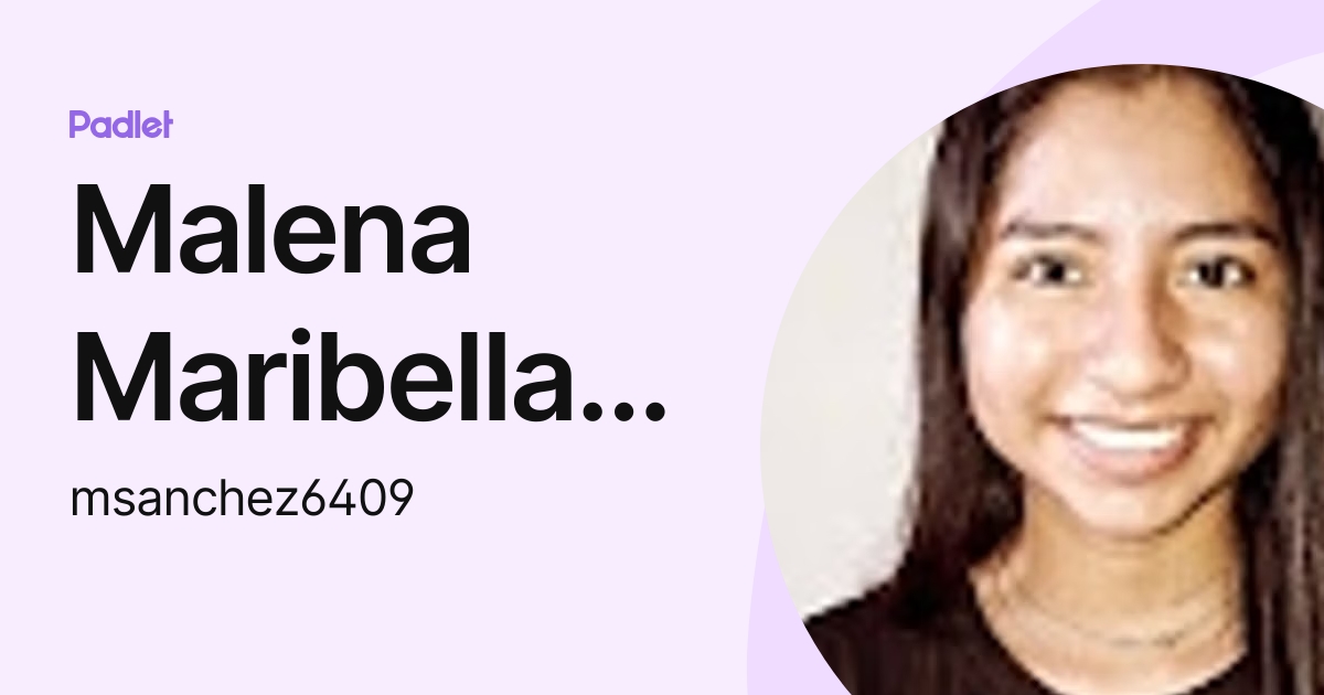 Malena Maribella Sanchez Alvarado (msanchez6409) profile | Padlet