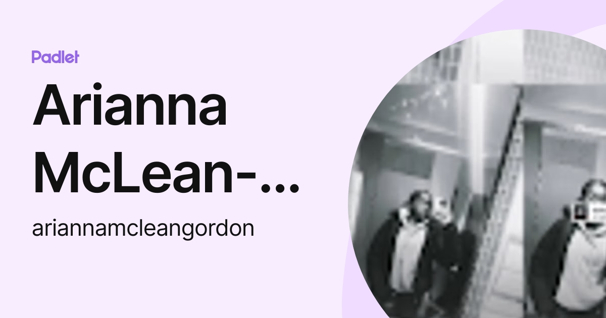 Arianna McLean-Gordon (ariannamcleangordon) profile | Padlet