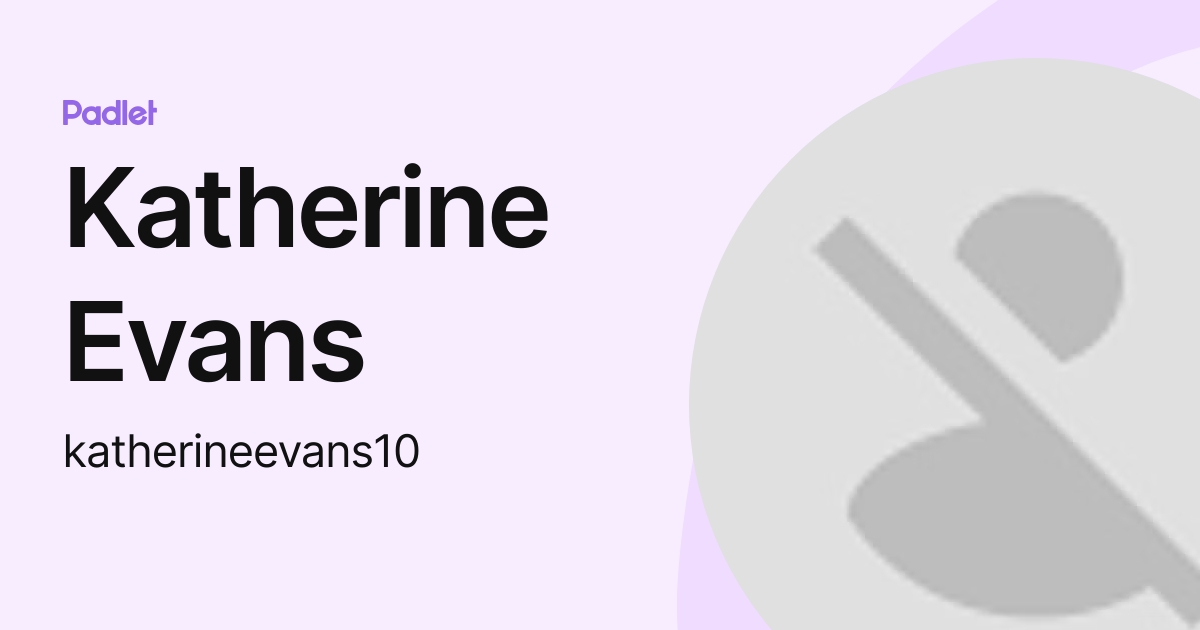 Katherine Evans (katherineevans10) profile | Padlet