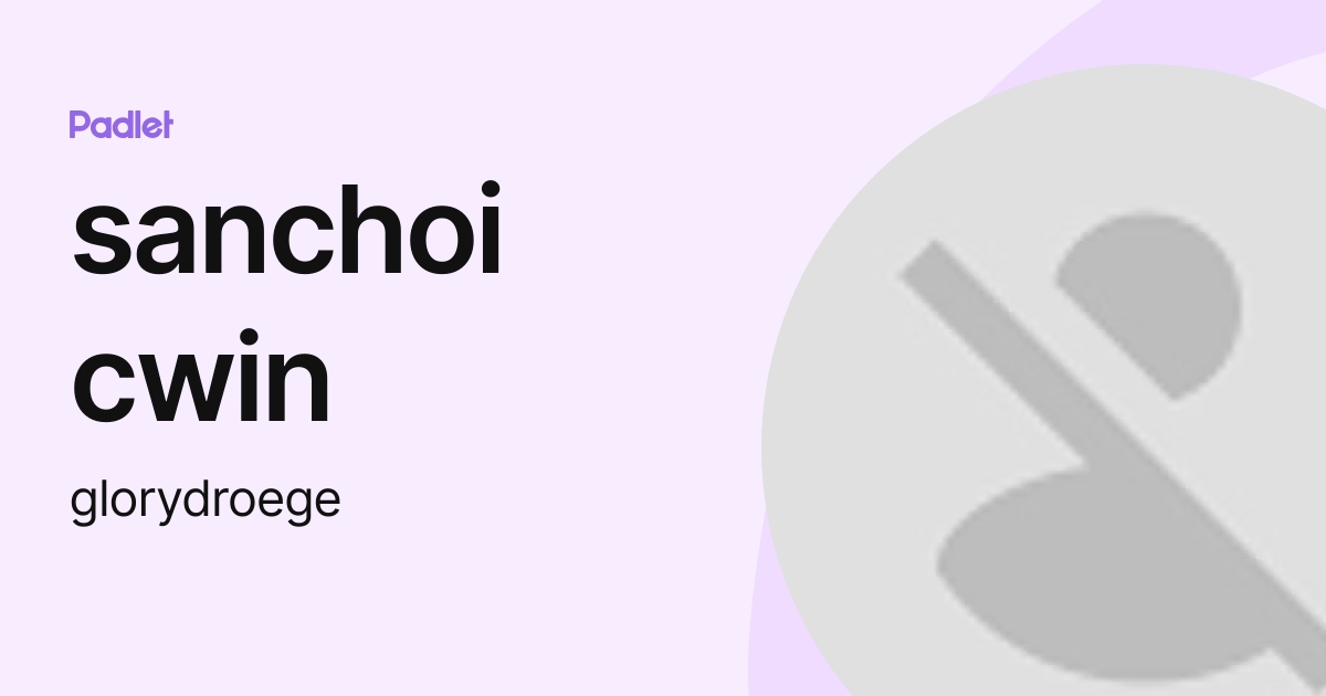 sanchoi cwin (glorydroege) profile | Padlet