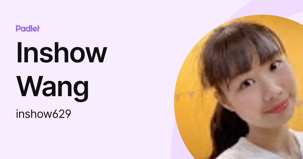 Inshow Wang (inshow629) profile | Padlet