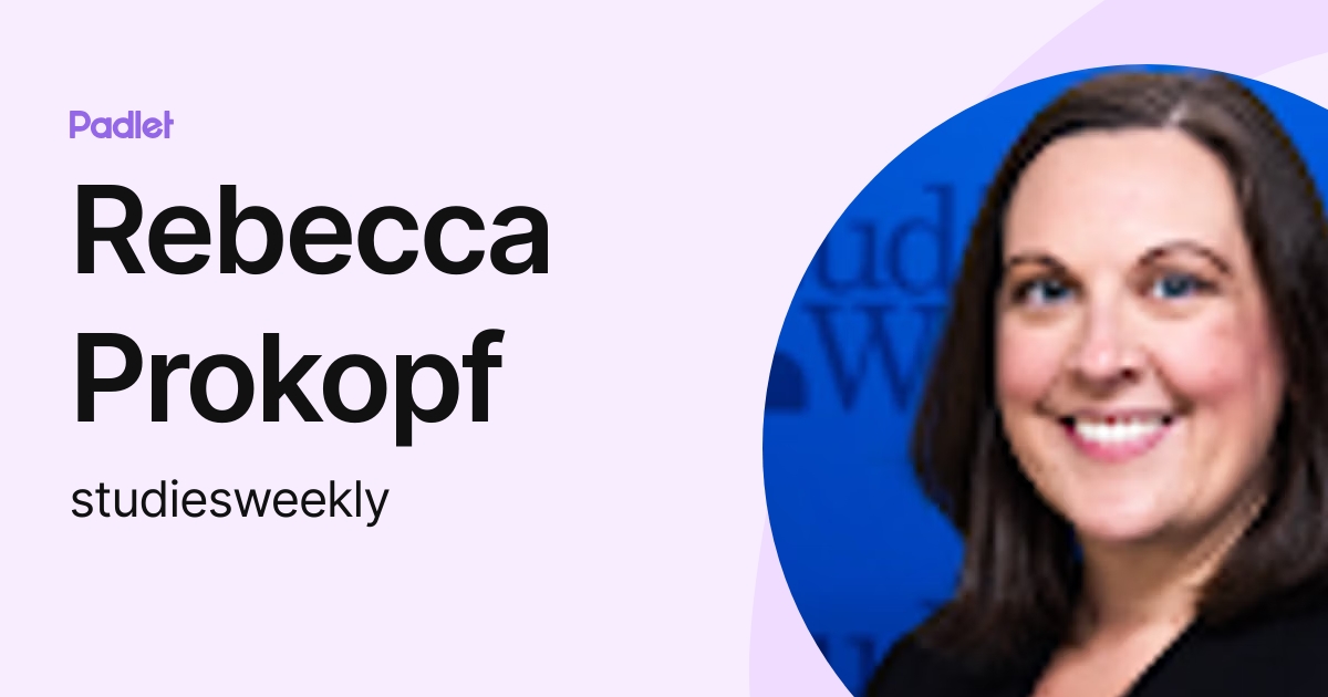 Rebecca Prokopf (studiesweekly) profile | Padlet