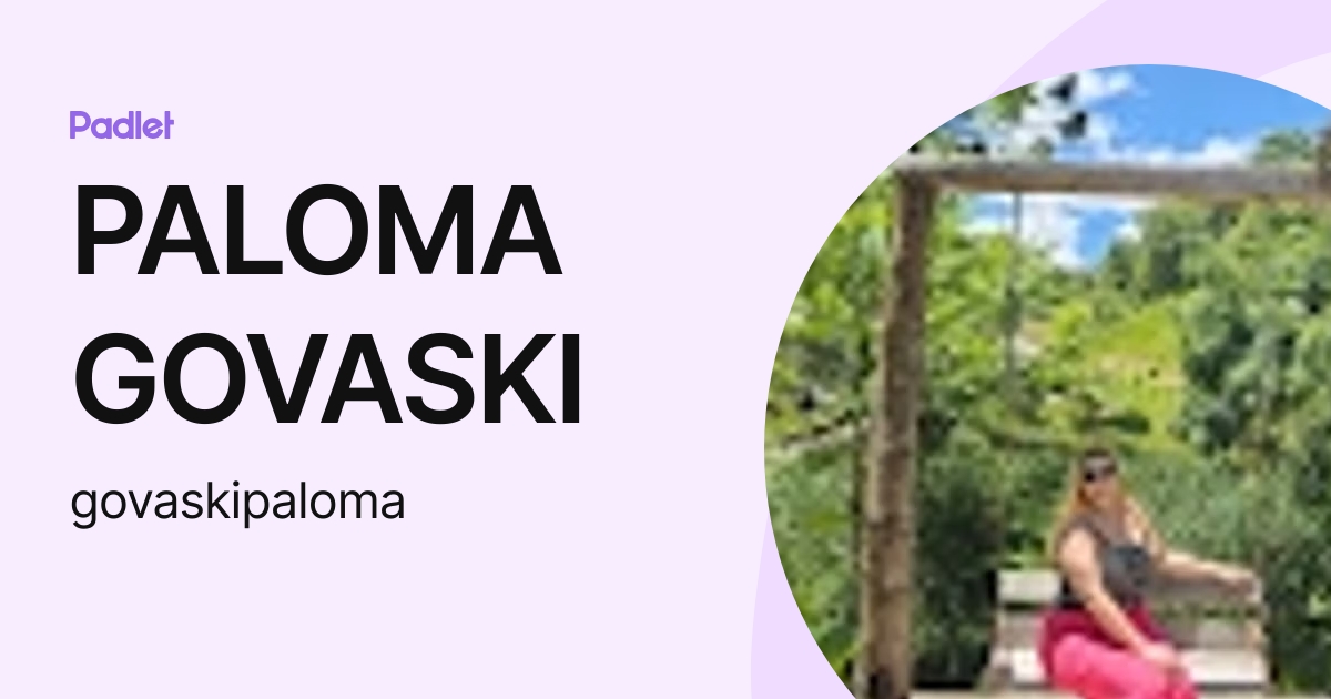 PALOMA GOVASKI (govaskipaloma) profile | Padlet