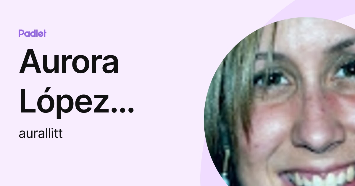 Aurora López Gutiérrez (aurallitt) profile | Padlet