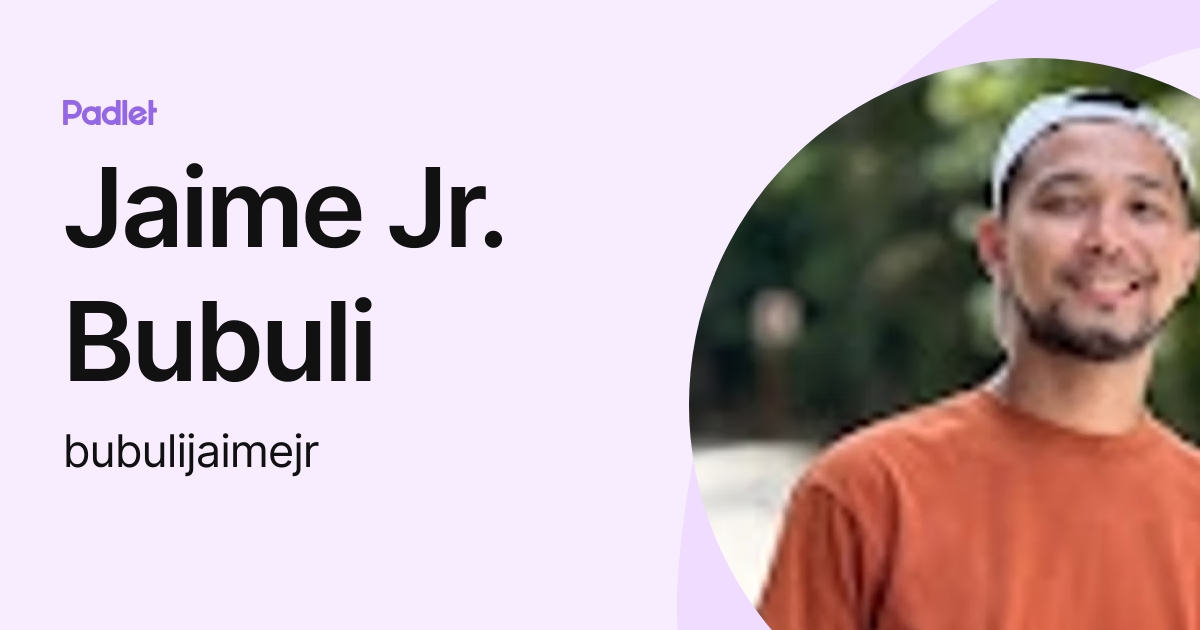 Jaime Jr. Bubuli (bubulijaimejr) profile | Padlet