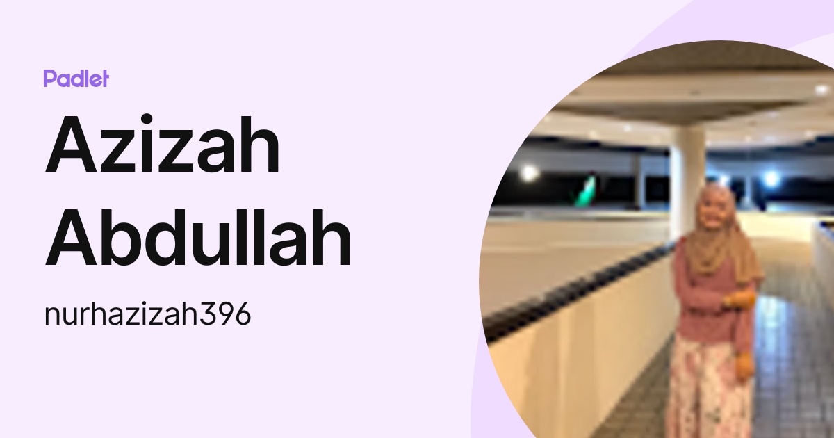 Azizah Abdullah (nurhazizah396) profile | Padlet