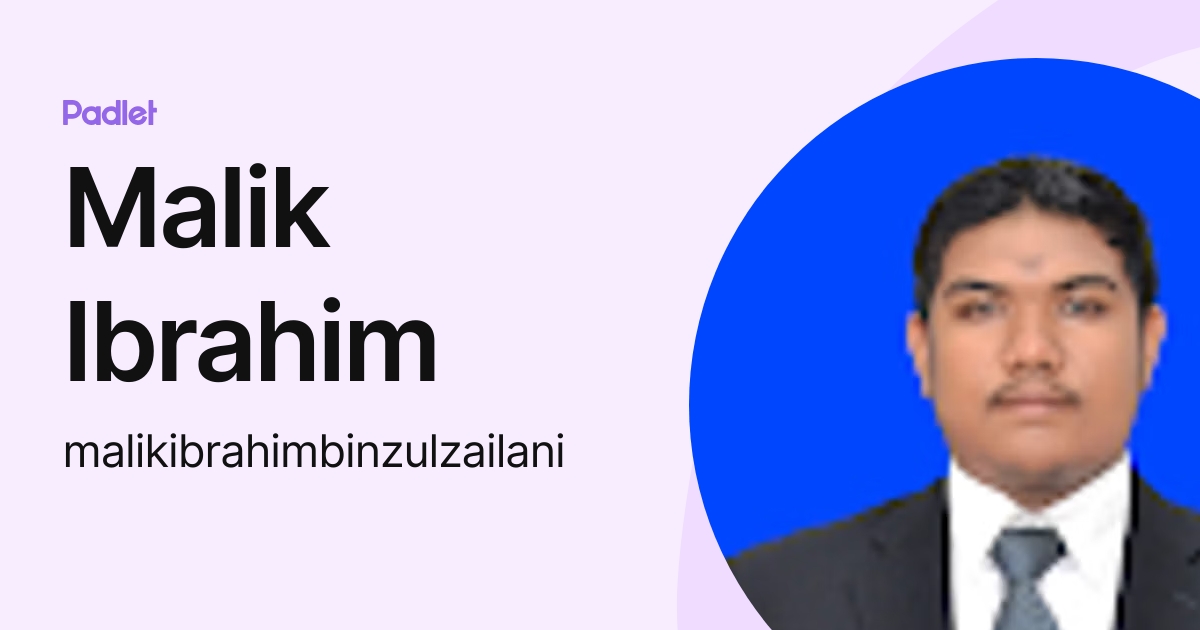 Malik Ibrahim (malikibrahimbinzulzailani) profile | Padlet
