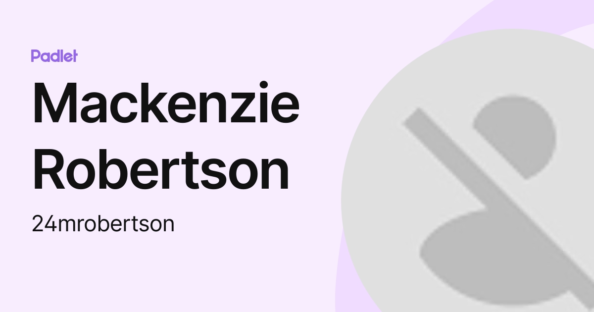 Mackenzie Robertson (24mrobertson) profile | Padlet