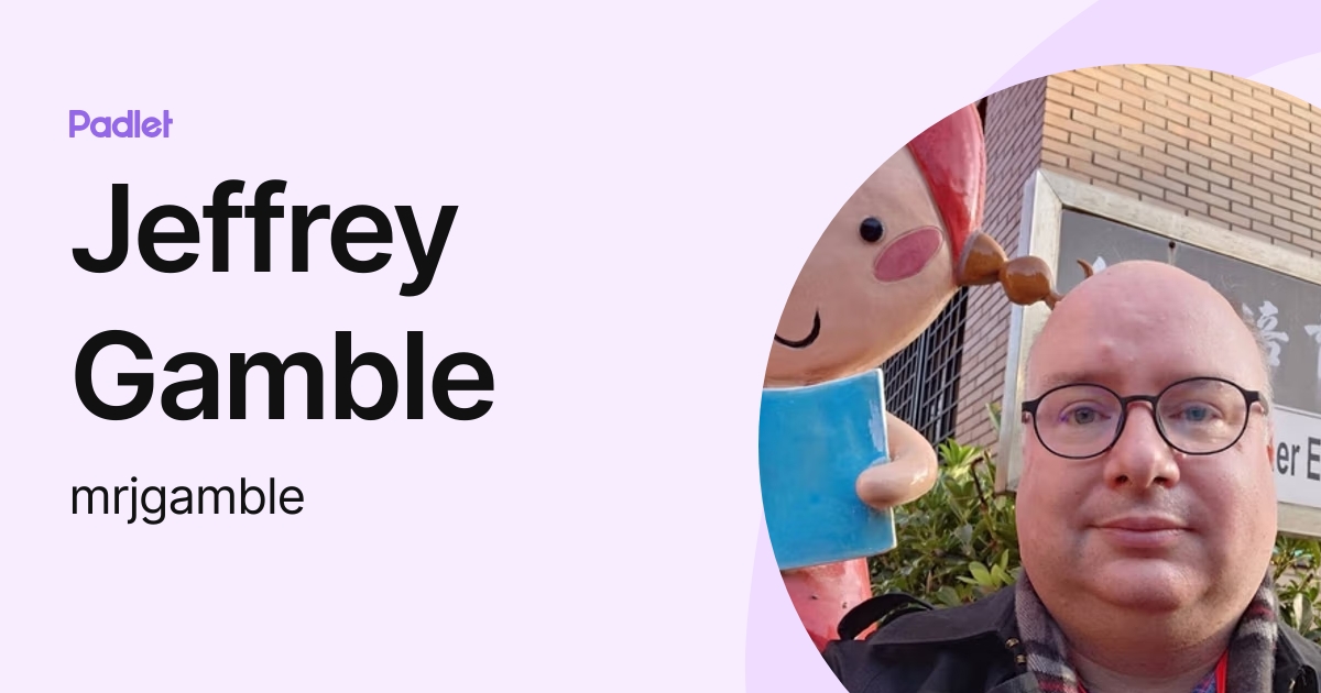 Jeffrey Gamble (mrjgamble) profile | Padlet