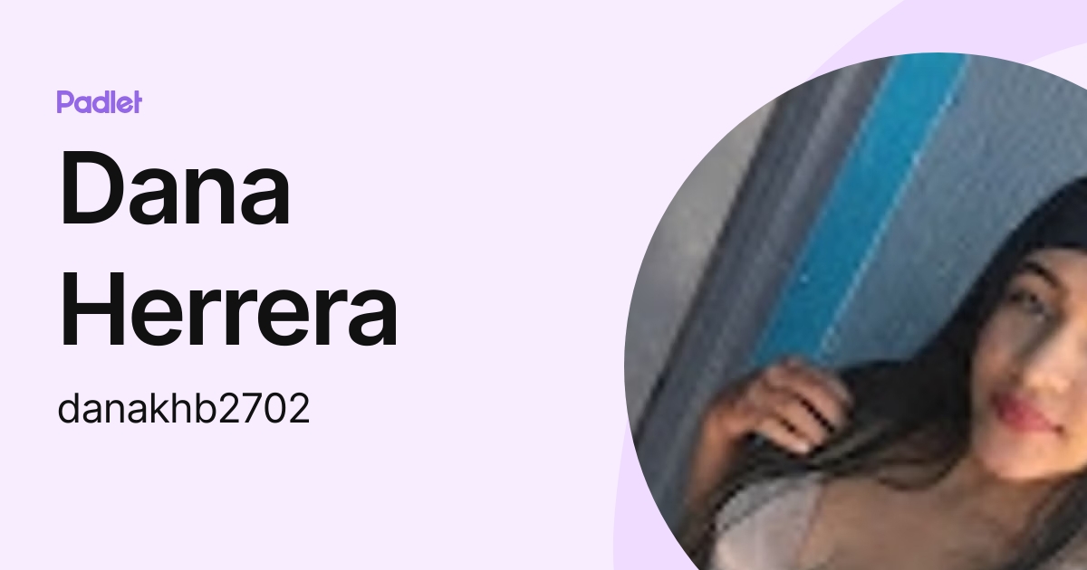 Dana Herrera (danakhb2702) profile | Padlet