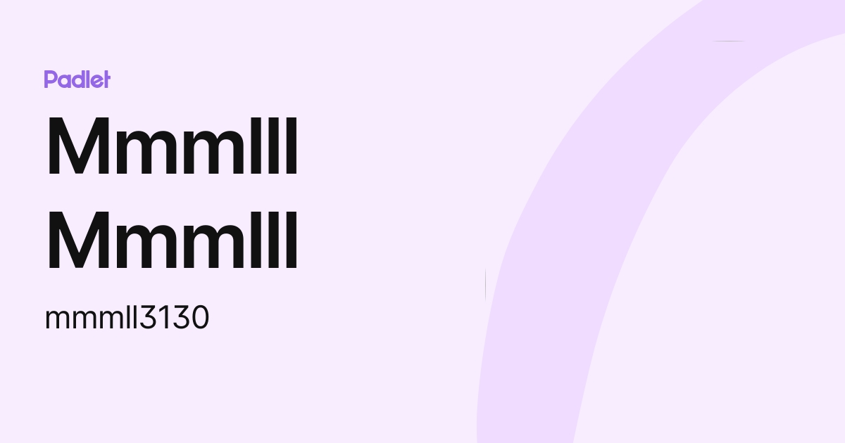 Mmmlll Mmmlll (mmmll3130) profile | Padlet