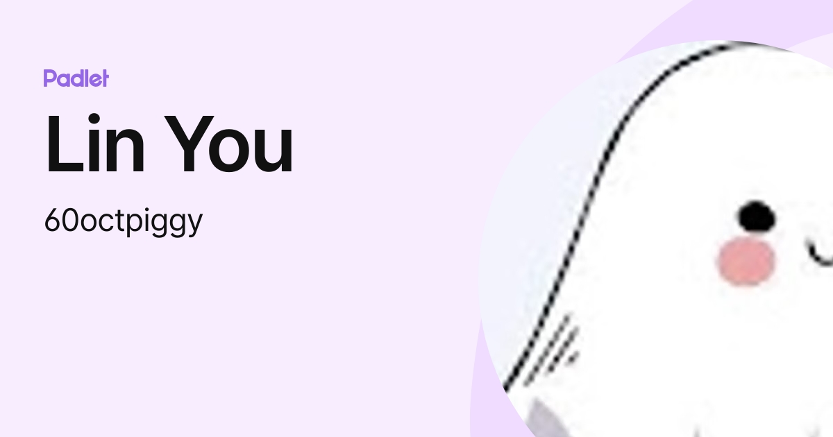 Lin You (60octpiggy) profile | Padlet