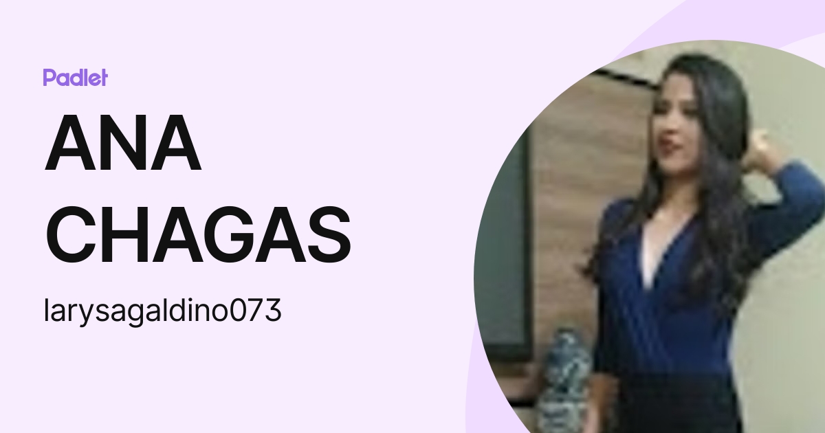ANA CHAGAS (larysagaldino073) profile | Padlet