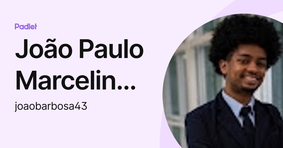 João Paulo Marcelino da Silva Barbosa (joaobarbosa43) profile | Padlet