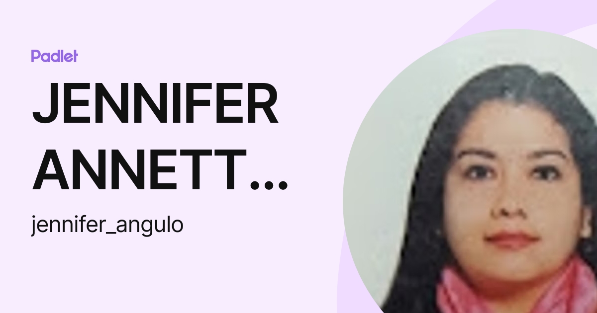 JENNIFER ANNETT ANGULO VASQUEZ (jennifer_angulo) profile | Padlet