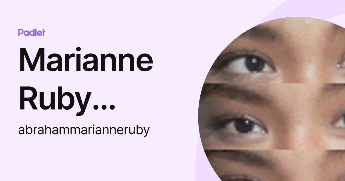 Marianne Ruby Abraham (abrahammarianneruby) profile | Padlet