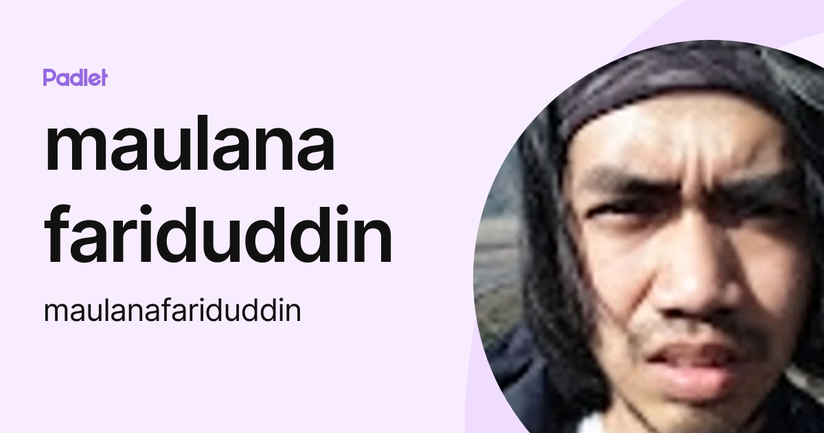 maulana fariduddin (maulanafariduddin) profile | Padlet