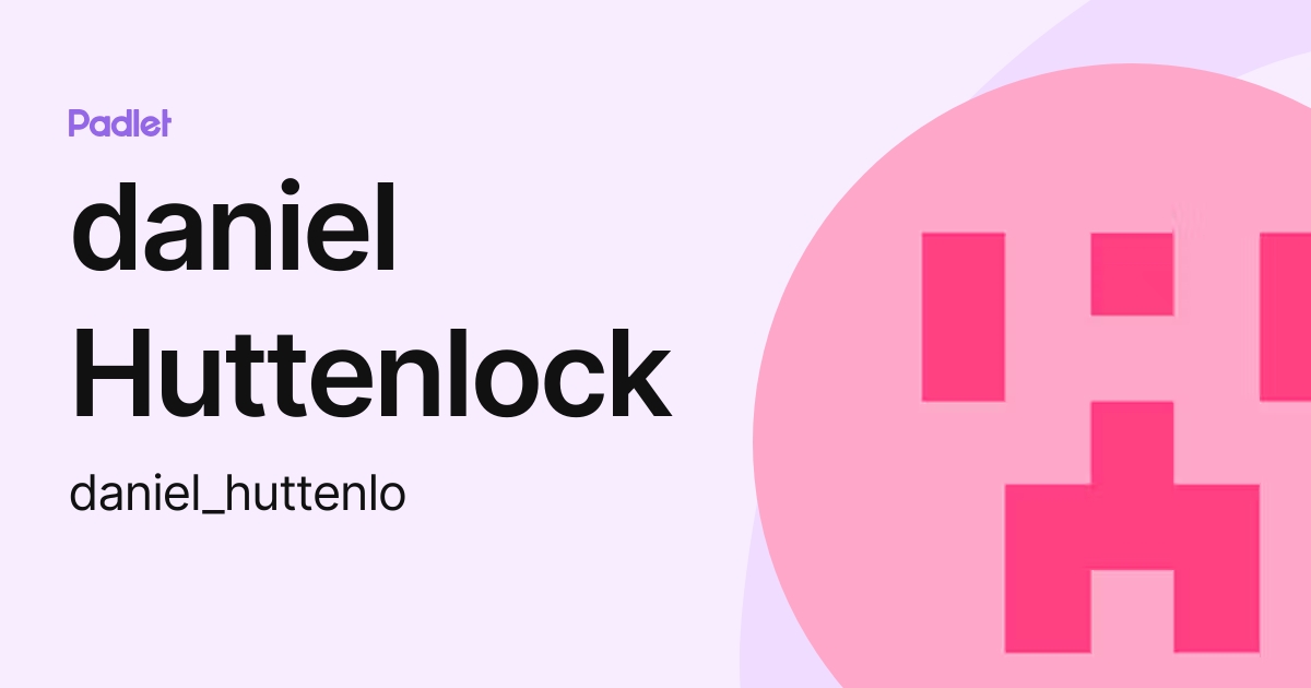 daniel Huttenlock (daniel_huttenlo) profile | Padlet