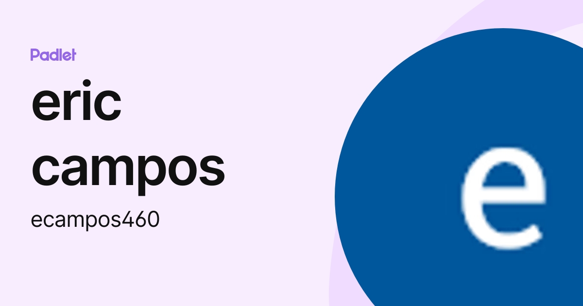 eric campos (ecampos460) profile | Padlet