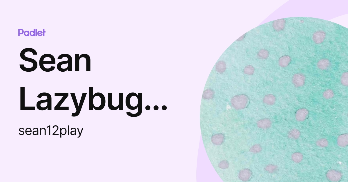 Sean Lazybug Teo (sean12play) profile | Padlet