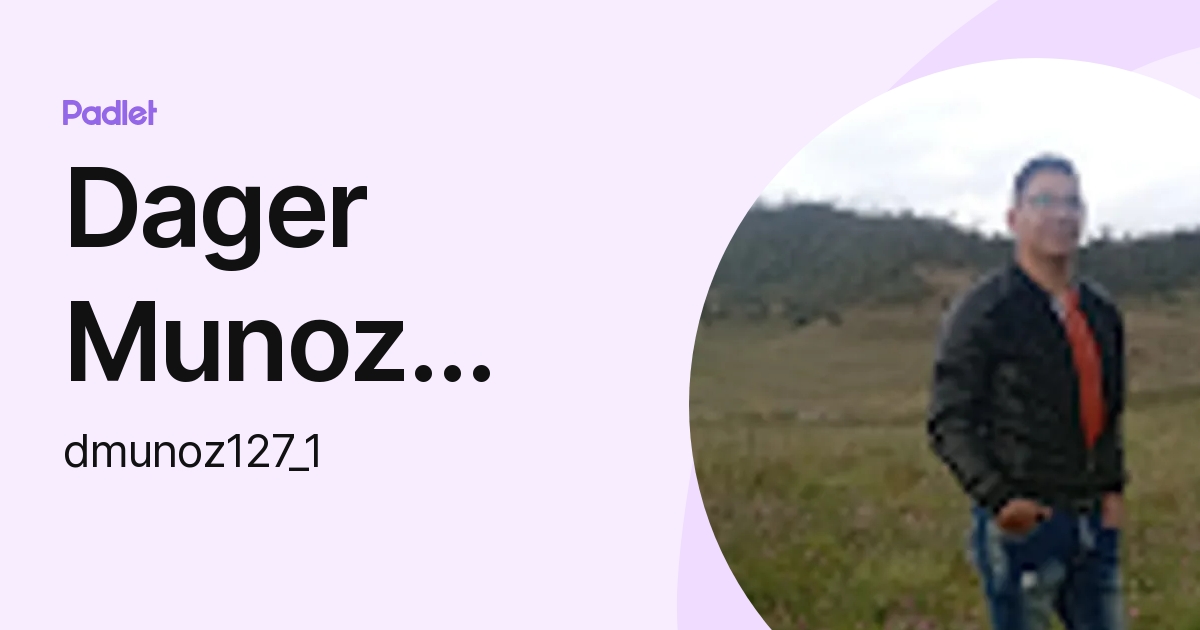 Dager Munoz Espitia (dmunoz127_1) profile | Padlet